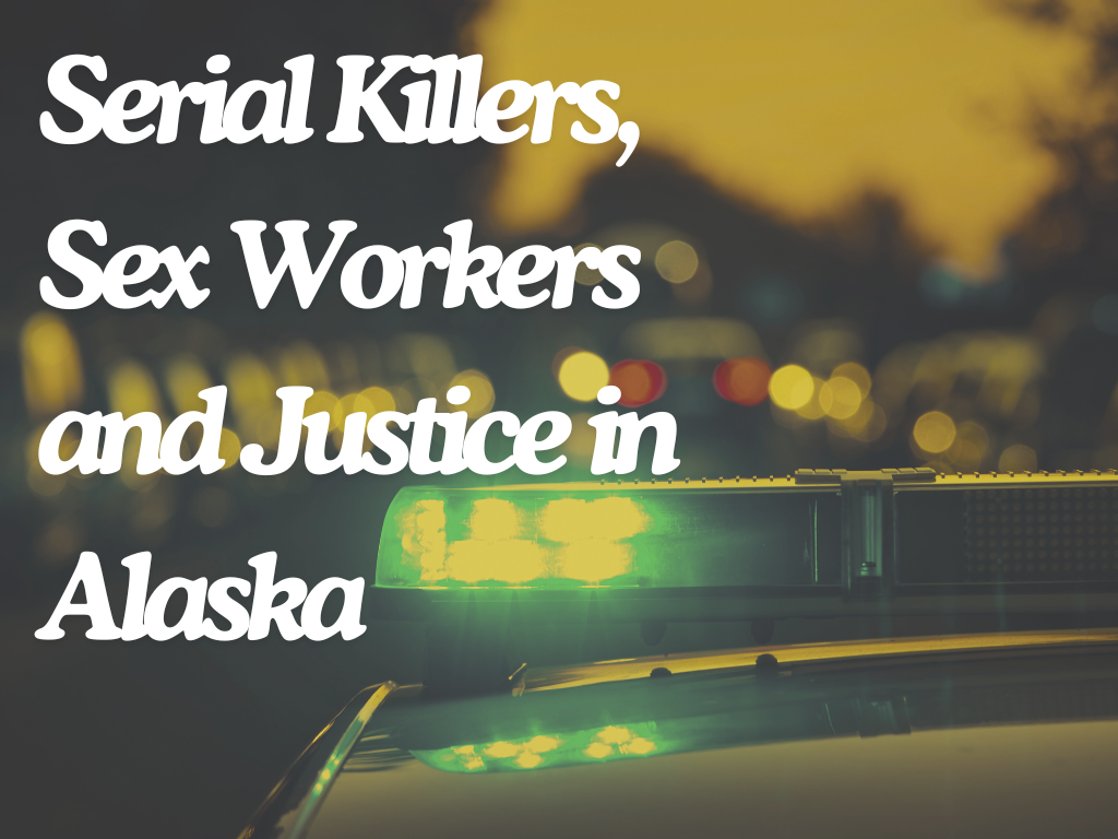 Serial Killers, Sex Workers and Justice in Alaska – This Is How We Rise